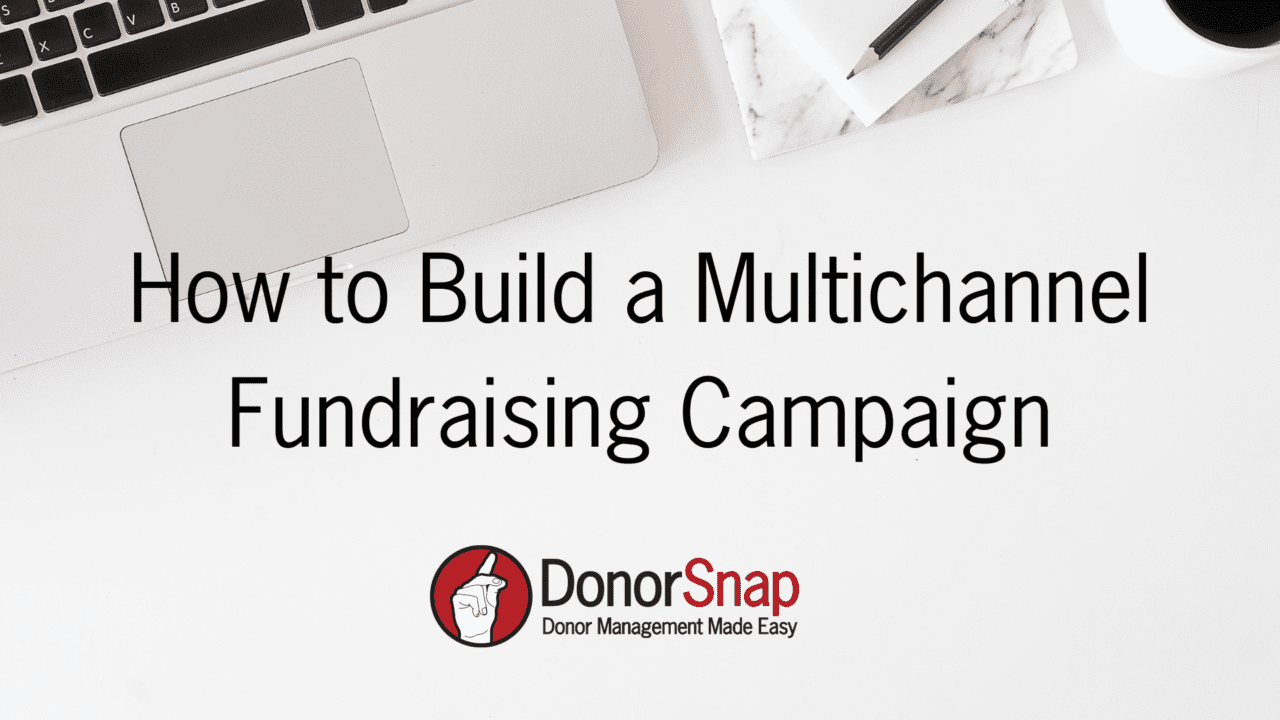 How to Build a Multichannel Fundraising Campaign - DonorSnap